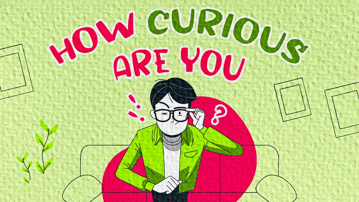 How Curious Are You? This 100% Honest Quiz Reveals