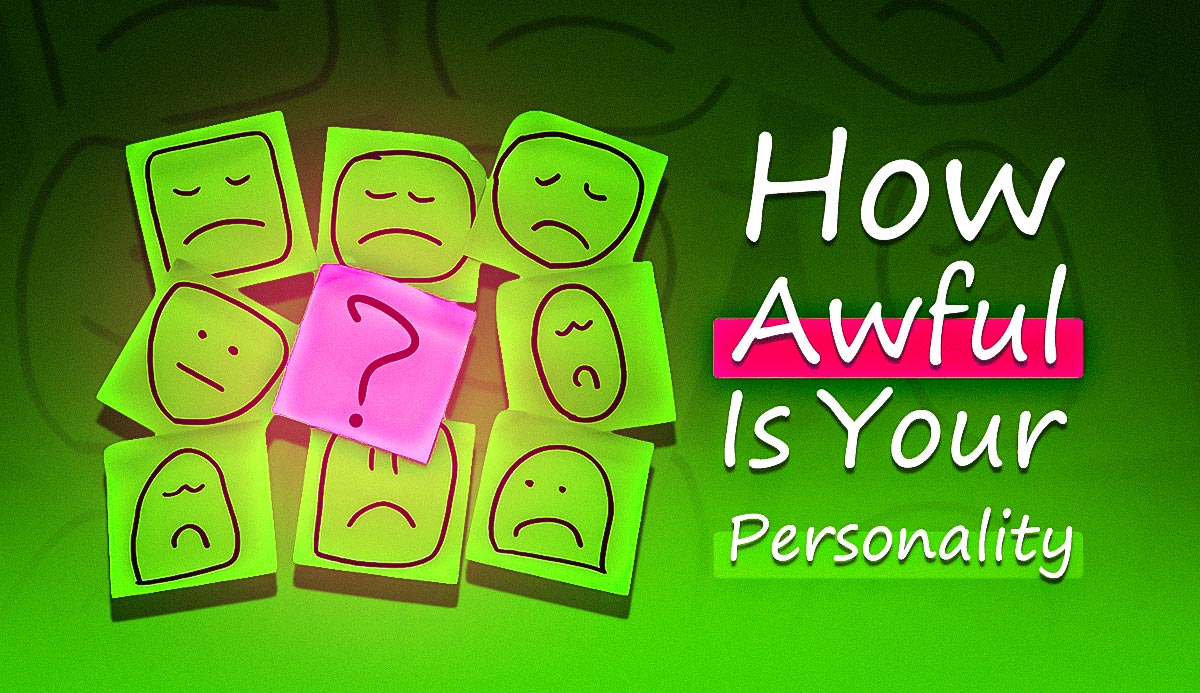 How Awful Is Your Personality? 100% Honest Quiz